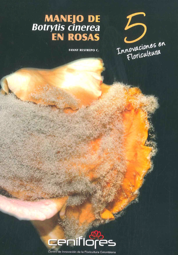 Manejo de Botrytis cinerea en rosas. Serie Innovaciones en floricultura ...
